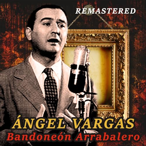 Play Bandoneón arrabalero (Remastered) by Ángel Vargas on Amazon Music