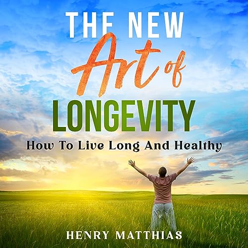 Amazon.com: The New Art of Longevity: How to Live Long and Healthy ...