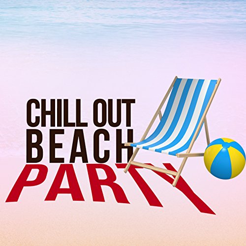 Amazon MusicでChill Out Beach Party IbizaのChill out Beach Partyを再生する