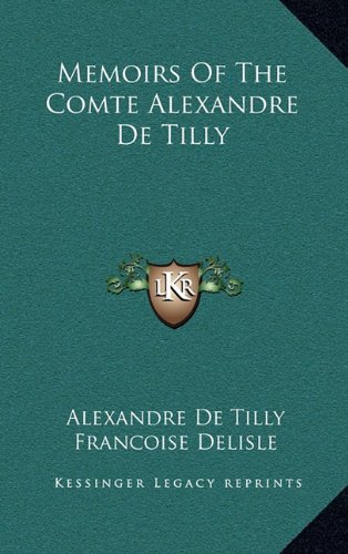 Memoirs of the Comte Alexandre de Tilly : De Tilly, Alexandre, Ellis ...