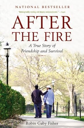 After the Fire: A True Story of Friendship and Survival: unknown author ...