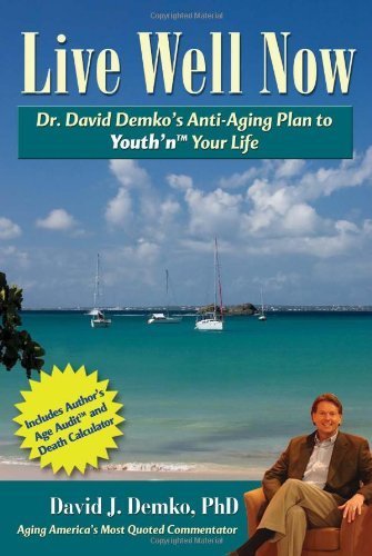 Live Well Now: Dr. David Demko's Anti-Aging Plan to Youth'n Your Life ...
