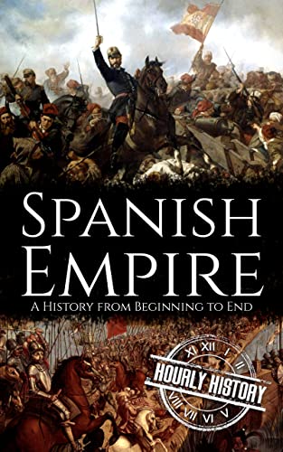 Amazon.com: Spanish Empire: A History from Beginning to End (History of ...