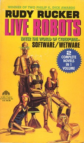 Live Robots: Software/Wetware/2 in 1 Volume: Rucker, Rudy ...
