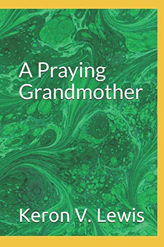 Amazon.com: A Praying Grandmother: 9781799294207: Lewis, Keron V.: Books