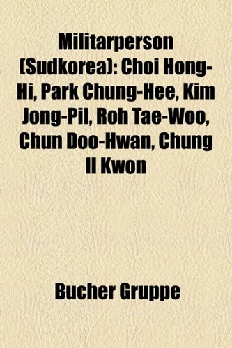 Militärperson (Südkorea): Choi Hong-Hi, Park Chung-Hee, Kim Jong-Pil ...