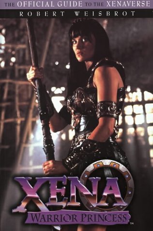 Xena Warrior Princess: The Official Guide to the Xenaverse : Weisbrot ...