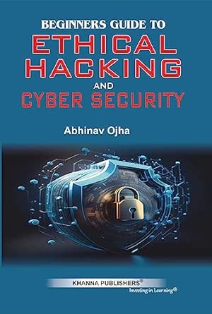 Beginners Guide to Ethical Hacking & Cybersecurity [Paperback] : Abhinav Ojha: Amazon.in: Books