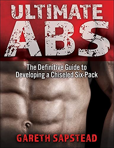 Ultimate Abs: The Definitive Guide to Developing a Chiseled Six-Pack ...