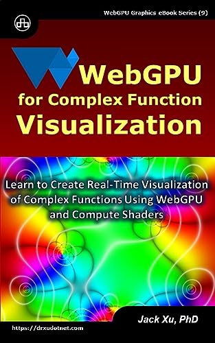 Amazon | WebGPU for Complex Function Visualization : Learn to Create Real-Time Visualization of ...