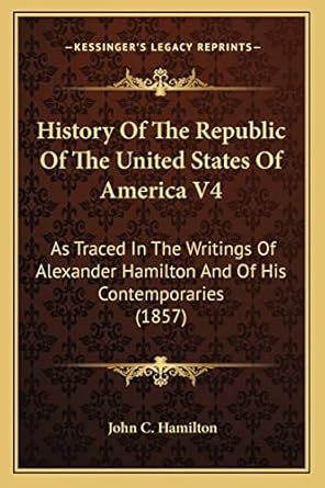 History Of The Republic Of The United States Of America V4: As Traced ...