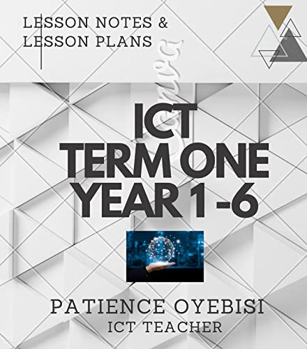 ICT TERM 0NE YEAR 1-6: LESSON NOTES AND LESSON PLANS (ICT YEAR ONE ...