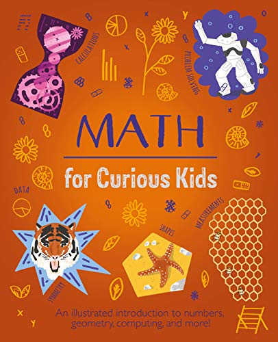 Math for Curious Kids: An Illustrated Introduction to Numbers, Geometry ...