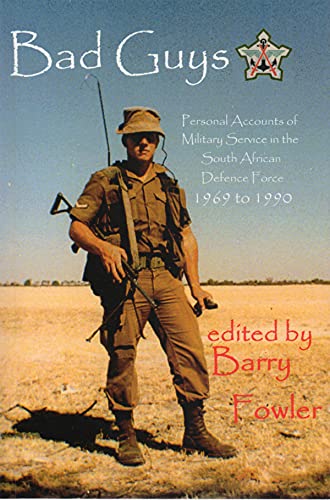 Bad Guys: Personal Accounts of Military Service in the South African ...