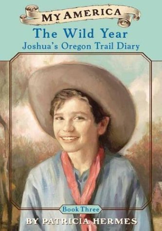 The Wild Year: Joshua's Oregon Trail Diary (My America): Hermes ...