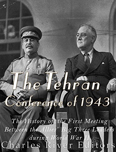 The Tehran Conference of 1943: The History of the First Meeting Between ...
