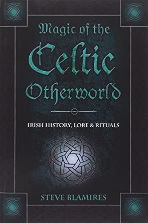 Magic of the Celtic Otherworld: Irish History, Lore & Rituals ...