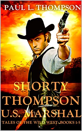 Shorty Thompson: U.S. Marshal: Books 1 - 5: A Western Adventure (The ...