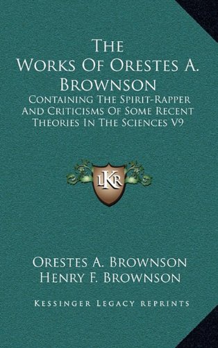 The Works Of Orestes A. Brownson: Containing The Spirit-Rapper And ...