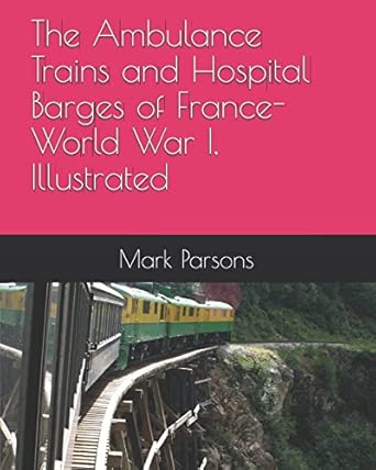 The Ambulance Trains and Hospital Barges of France-World War I ...