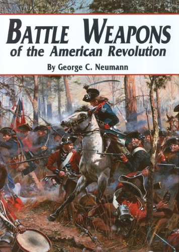 Battle Weapons of the American Revolution: George C. Neumann ...