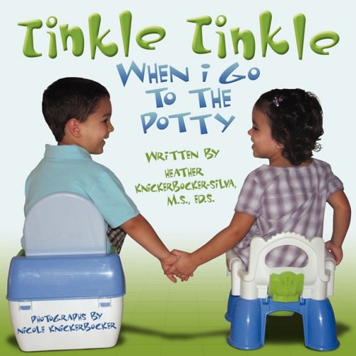 Tinkle, Tinkle When I Go to the Potty: Knickerbocker-silva, Heather ...