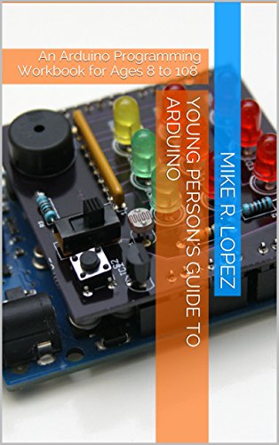 Amazon.com: Young Person's Guide to Arduino: An Arduino Programming Workbook for Ages 8 to 108 ...