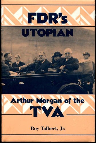 Buy Franklin Delano Roosevelt's Utopian: Arthur Morgan of the T.V.A ...