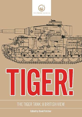 Tiger! - The Tiger Tank - A British View: David Fletcher: 9781916355989 ...