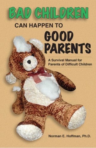 Bad Children Can Happen to Good Parents: Norman E. Hoffman, Ph.D ...