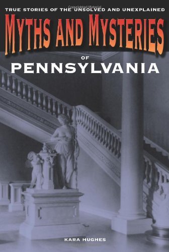 Amazon.com: Myths and Mysteries of Pennsylvania: True Stories of the Unsolved and Unexplained ...