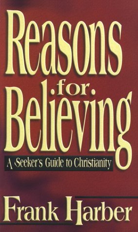 Reasons for Believing: A Seeker's Guide to Chrisianity by Frank Harber ...