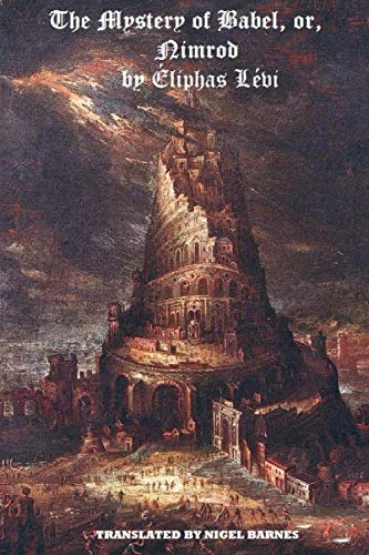 THE MYSTERY OF BABEL, OR, NIMROD: LEVI, ELIPHAS, BARNES, NIGEL ...