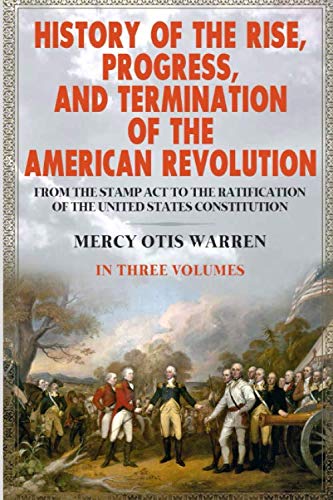 History of the Rise, Progress, and Termination of the American ...