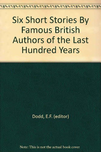 Six Short Stories By Famous British Authors of the Last Hundred Years ...