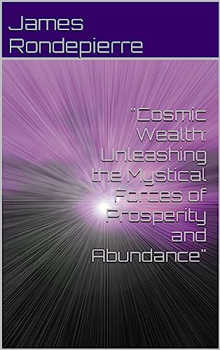 "Cosmic Wealth: Unleashing the Mystical Forces of Prosperity and ...