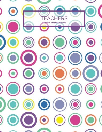 Teachers Student Attendance Log: Colorful Tracker Notebook For Teachers ...