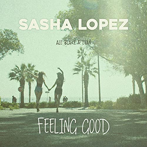 Feeling Good de Sasha Lopez feat. Ale Blake & Evan en Amazon Music ...