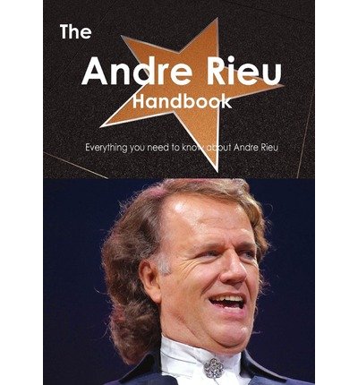 [ THE ANDRE RIEU HANDBOOK - EVERYTHING YOU NEED TO KNOW ABOUT ANDRE ...
