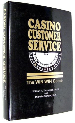 Casino Customer Service: The Win Win Game: William N. Thompson, Michele ...