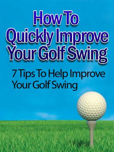 How To Quickly Improve Your Golf Swing- "7 Tips To Help Improve Your ...