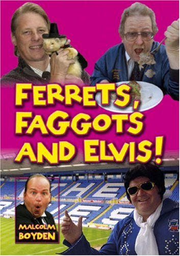 Ferrets, Faggots, and Elvis!: Amazon.co.uk: Boyden, Malcolm ...