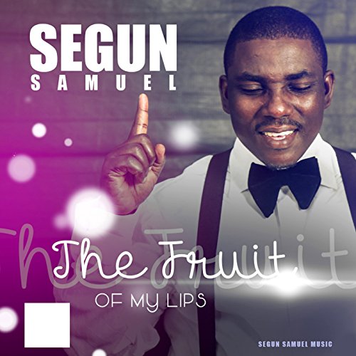 Amazon.com: The Fruit of My Lips : Segun Samuel: Digital Music