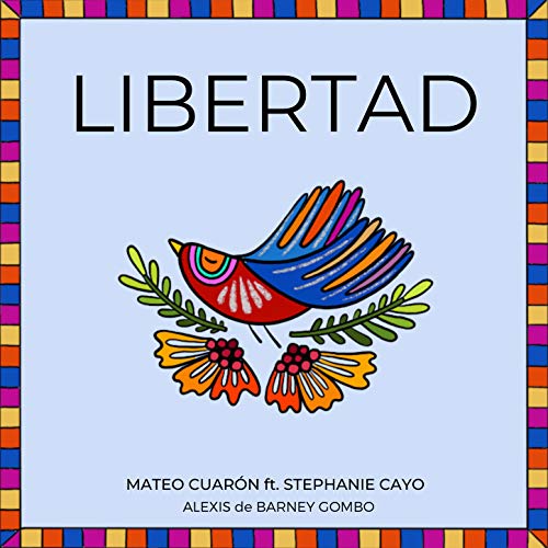Libertad by Mateo Cuarón feat. Stephanie Cayo, Alexis de Barney Gombo on Amazon Music - Amazon.com