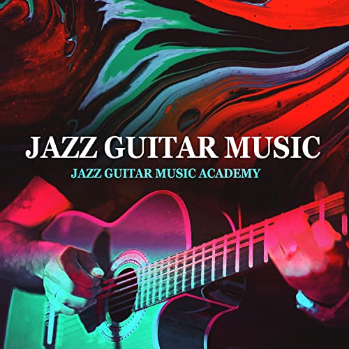 Play Jazz Guitar Music by Jazz Guitar Music Academy on Amazon Music