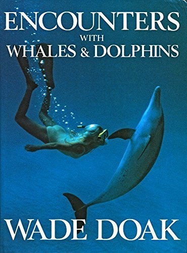 Encounters With Whales and Dolphins by Wade Doak (1989-05-03): Wade ...