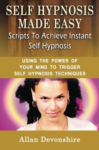 Self Hypnosis Made Easy: Scripts To Achieve Instant Self Hypnosis ...