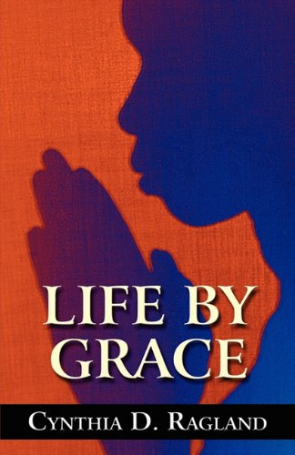 Life by Grace: Ragland, Cynthia D.: 9781451239805: Amazon.com: Books