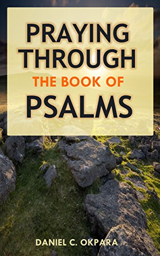 Praying Through the Book of Psalms: Discover Great Psalms, Powerful ...