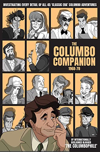 The Columbo Companion, 1968-78: Investigating Every Detail of All 45 'Classic Era' Columbo ...